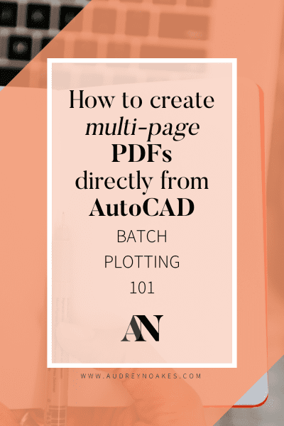 How to create multi-page PDFs directly from AutoCAD - Batch Plotting - Audrey Noakes