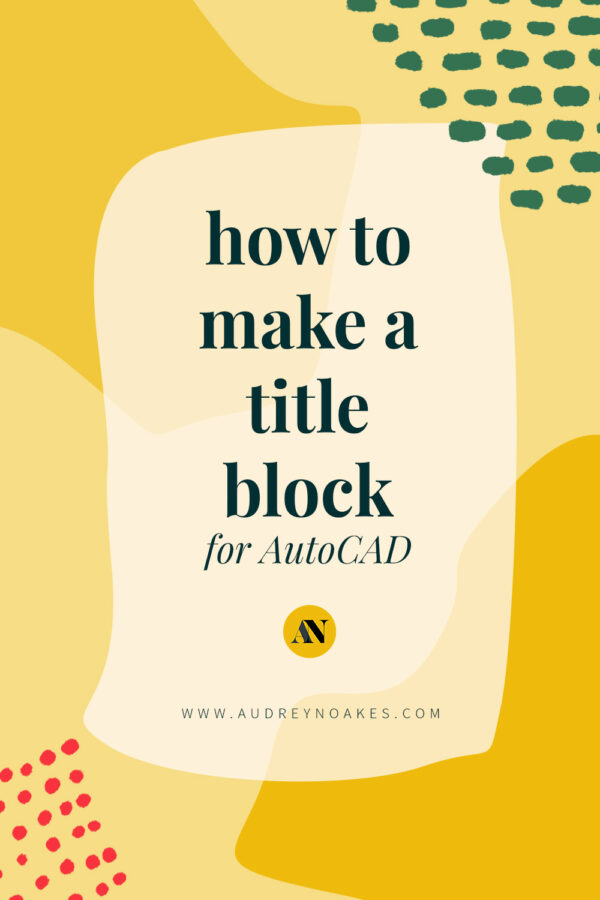 blog-how-to-make-a-title-block-in-autocad-audrey-noakes